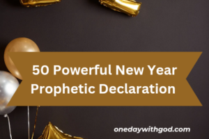 50 Powerful New Year Prophetic Declaration 2025 - One Day With God