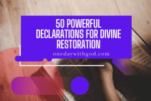 50 Powerful Declarations for Divine Restoration - One Day With God