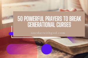 50 Powerful Prayers to Break Generational Curses - One Day With God