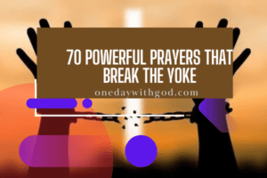 70 Powerful Prayers That Break the Yoke - One Day With God