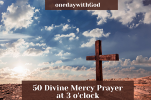 50 Divine Mercy Prayer at 3 o'clock - One Day With God