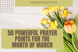 50 Powerful Prayer Points for the Month of March - One Day With God