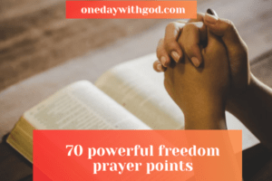70 Powerful Freedom Prayer Points - One Day With God