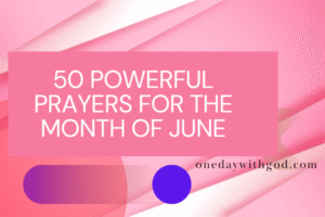 50 Powerful Prayers For The Month Of June - One Day With God