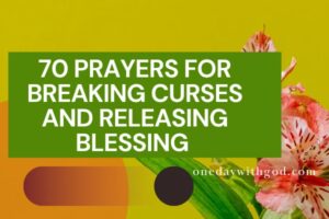 70 Prayers for Breaking Curses and Releasing Blessings - One Day With God