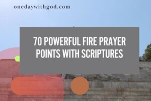 70 Powerful Fire Prayer Points with Scriptures - One Day With God