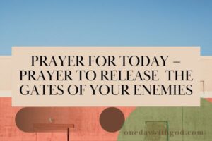 Prayer for Today June 22 – Prayer to Possess the Gates of Your Enemies ...