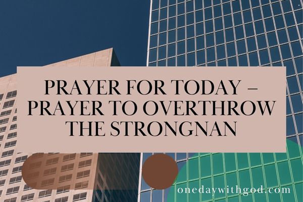 Prayer for Today June 18 – Prayer to Overthrow the Strongman - One Day ...