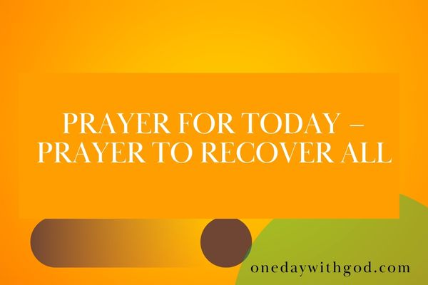 Prayer for Today June 16 – Prayer to Recover All by Fire - One Day With God