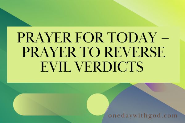 Prayer for Today June 28 – Prayer to Reverse Evil Verdicts - One Day ...