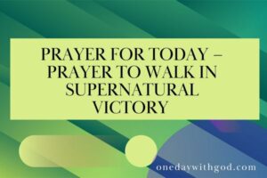 Prayer for Today June 30 – Prayer to Walk in Supernatural Victory - One ...