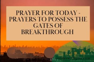 Prayer for Today June 5 – Possess the Gates of Breakthroughs - One Day ...
