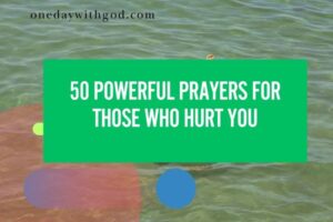 50 Powerful Prayers for Those Who Hurt You - One Day With God