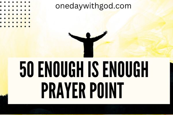50 “Enough is Enough” Prayers Points - One Day With God