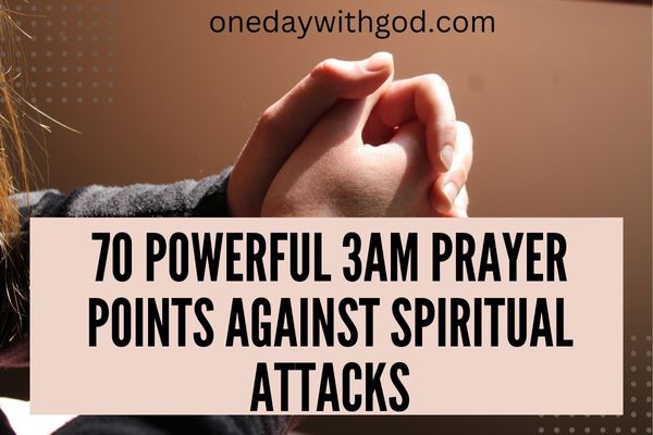 70 Powerful 3AM Prayer Points Against Spiritual Attacks - One Day With God