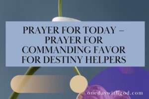 Prayers for Today July 4 - Prayers for Commanding Favor for Destiny ...