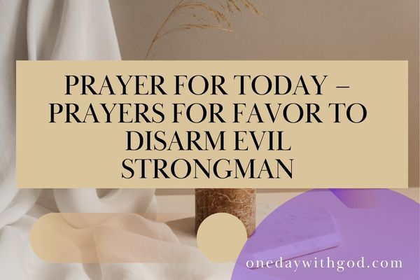 Prayers for Today July 14 - Prayers for Favor to Disarm the Strongman ...