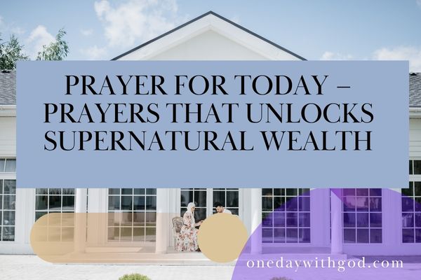 Prayers for Today July 8 - Prayers That Unlocks Supernatural Wealth ...