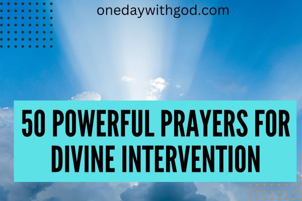 50 Powerful Prayers for Divine Intervention - One Day With God