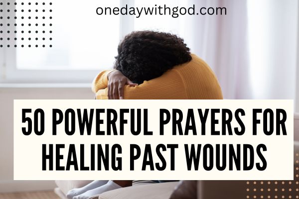 50 Powerful Prayers for Healing Past Wounds - One Day With God
