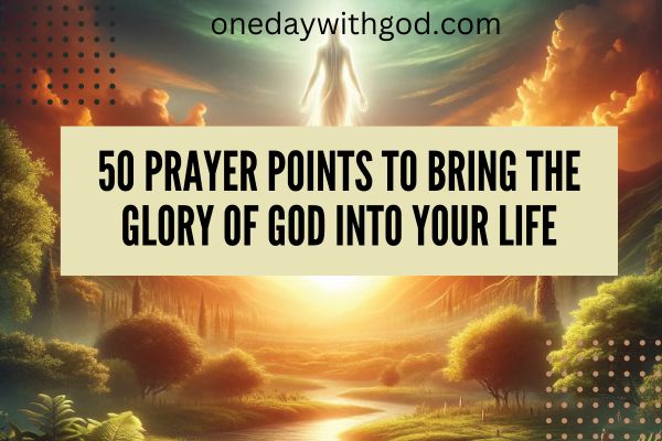 50 Prayer Points to Bring the Glory of God into Your Life - One Day ...