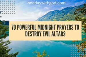 70 Powerful Midnight Prayers to Destroy Evil Altars - One Day With God