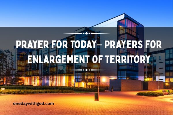 Prayers for Today August 20 – Prayers for Enlargement of Territory ...